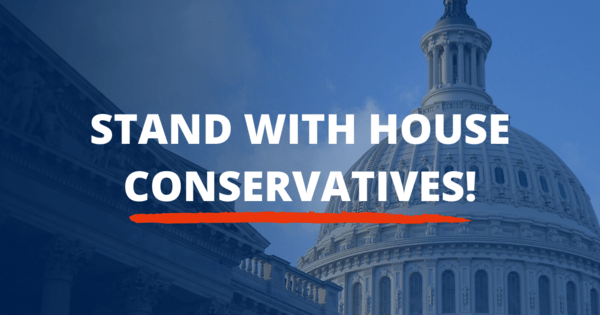 Stand with House Conservatives!