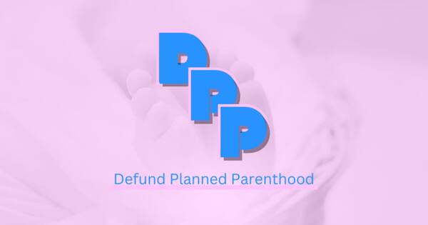 Help Us Defund Planned Parenthood and Protect Life